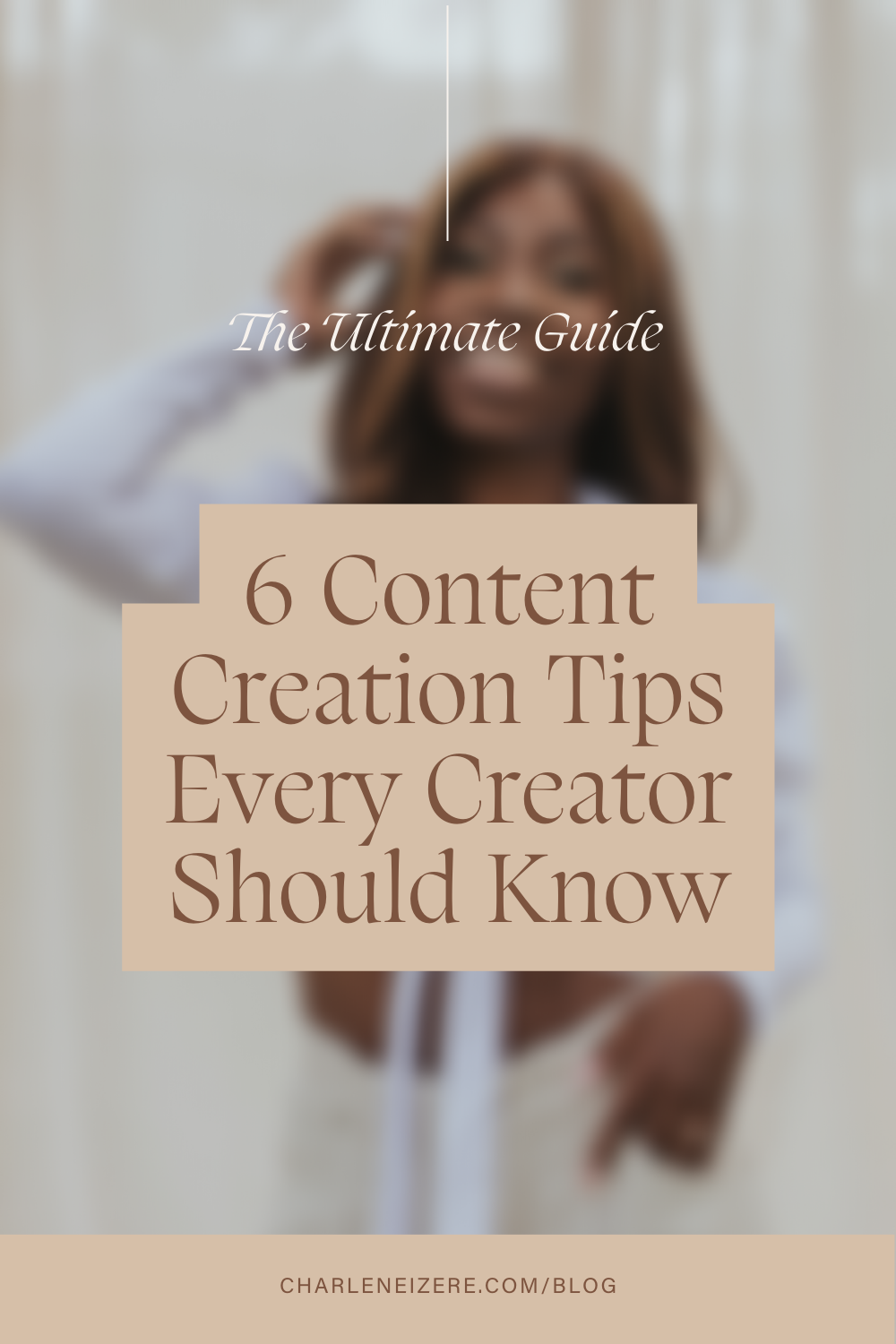 6 Content Creation Tips Every Creator Should Know - charleneizere.com