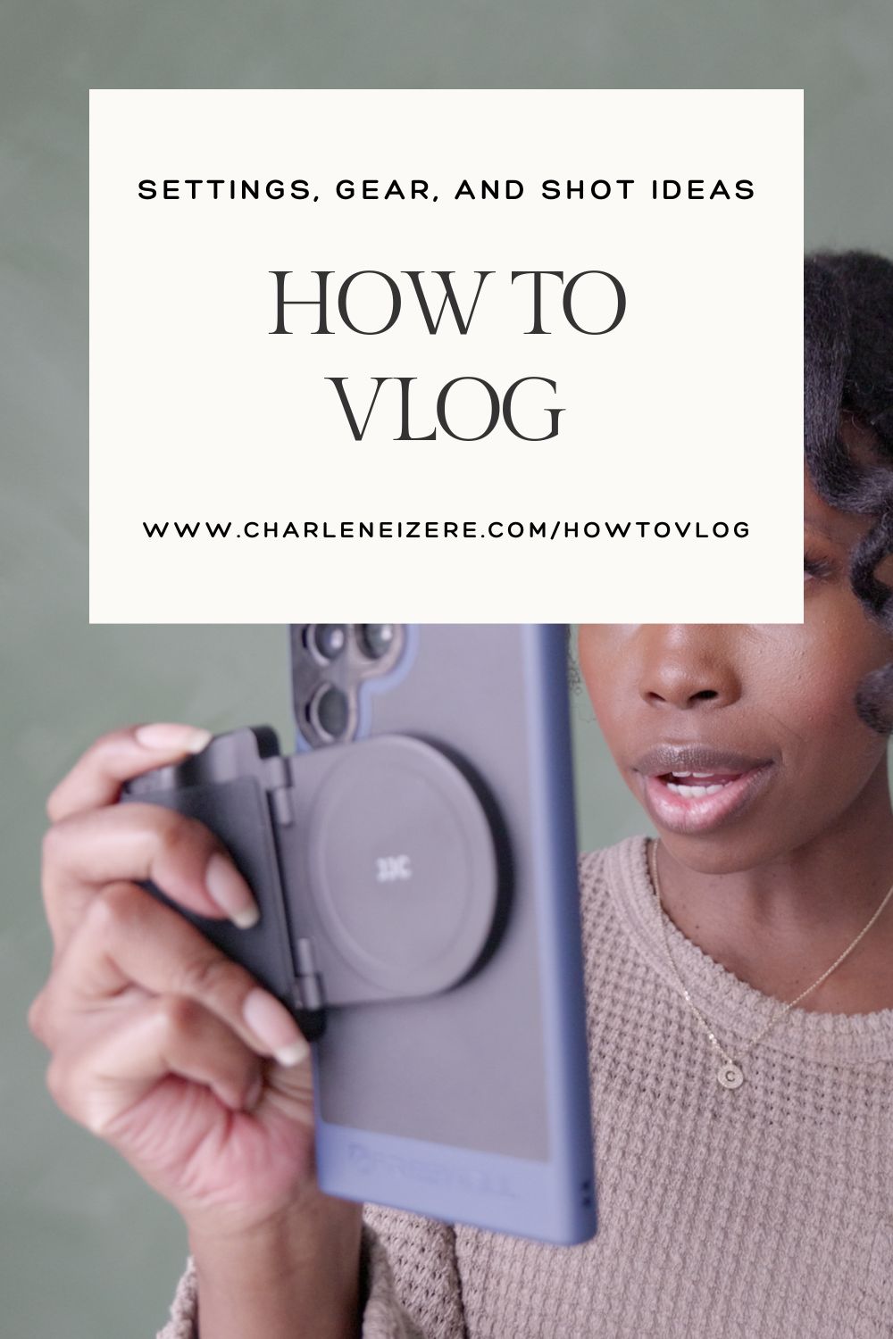 How to Vlog With Your Phone: Settings, Gear, and Shot Ideas - charleneizere.com